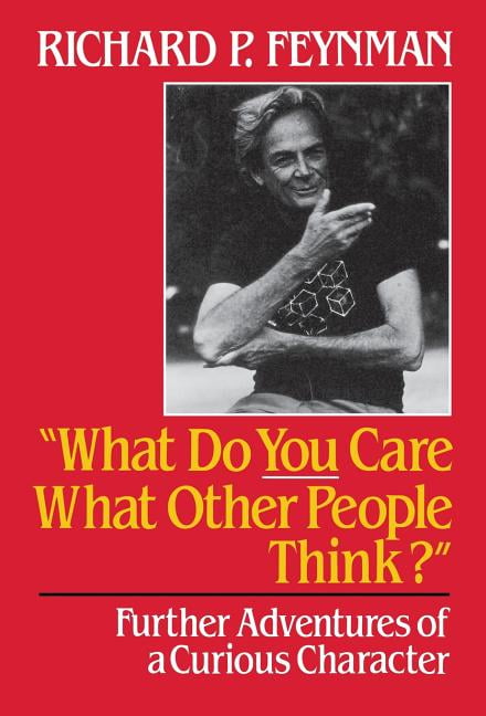 What Do You Care What Other People Think: Further Adventures of a ...