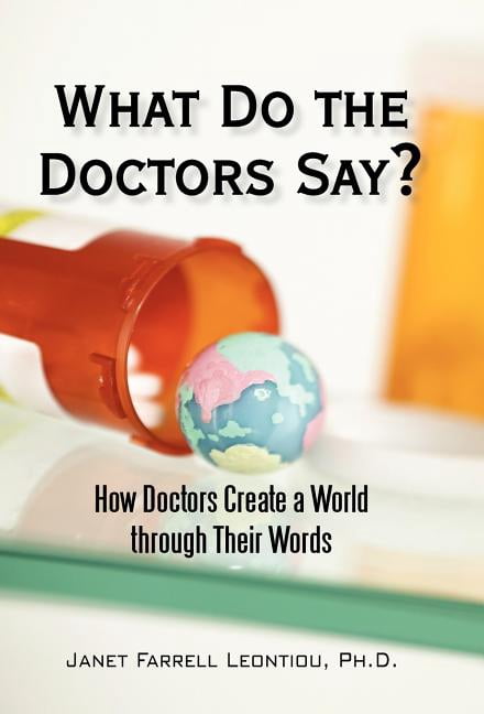 What Do the Doctors Say? : How Doctors Create a World Through Their ...