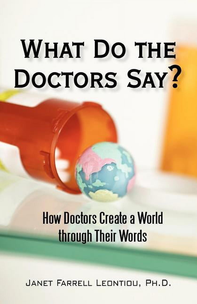 What Do the Doctors Say?: How Doctors Create a World through Their ...