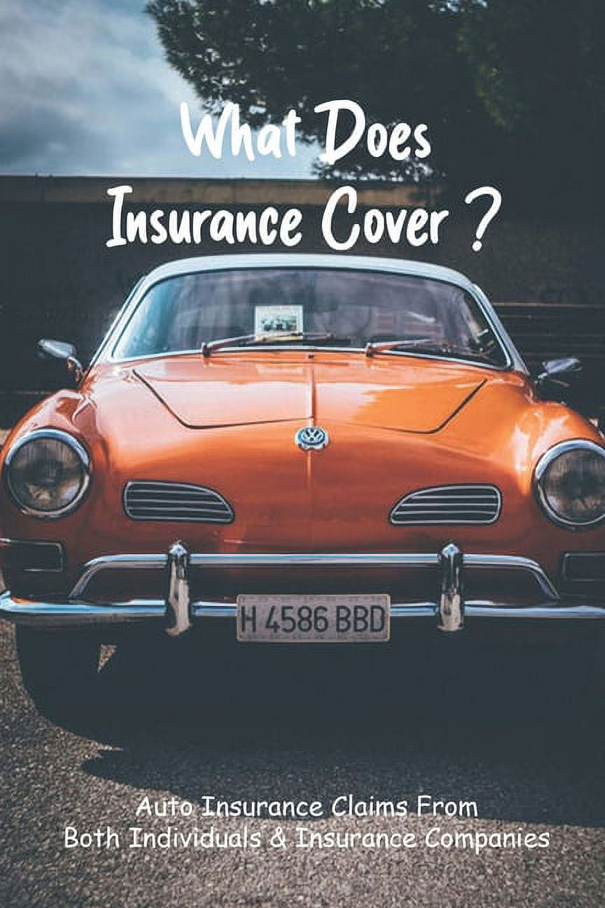 What Does Insurance Cover?: Auto Insurance Claims From Both Individuals ...