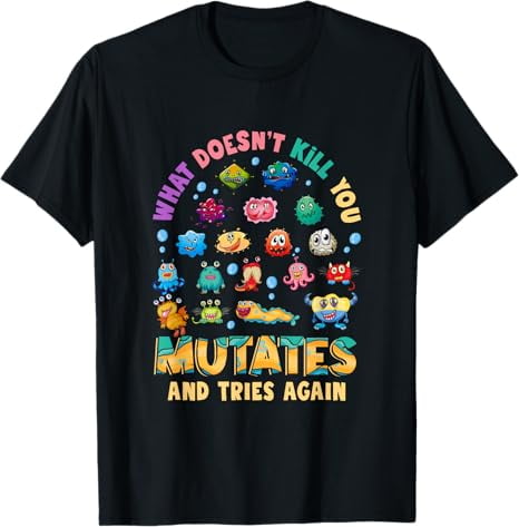 What Does Not Kill-You Mutates And Tries Again Microbiology T-Shirt ...