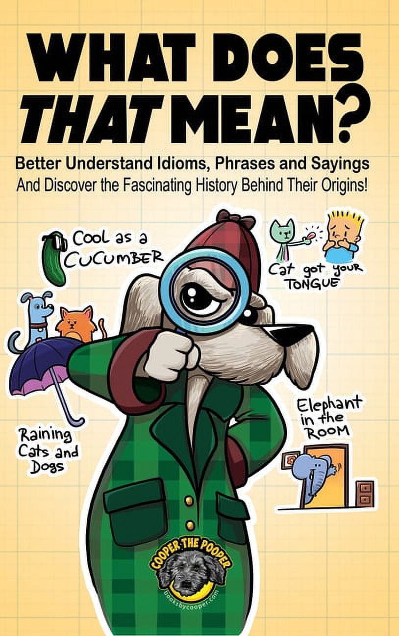 What Does That Mean?: Better Understand Idioms, Phrases, and Sayings ...