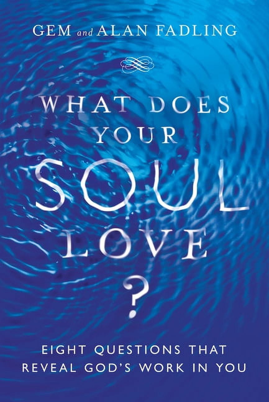 What Does Your Soul Love?: Eight Questions That Reveal God's Work in ...
