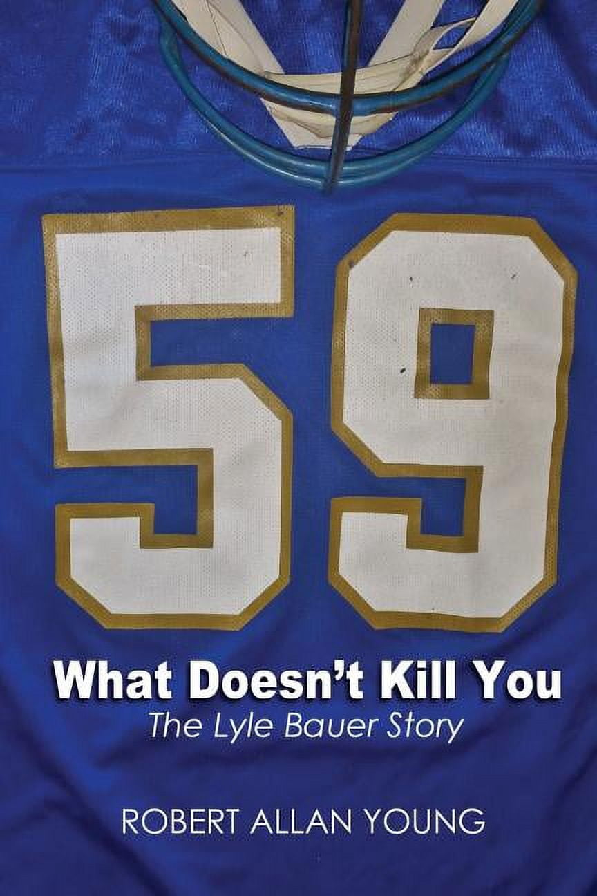 What Doesn't Kill You - The Lyle Bauer Story, (Paperback) - Walmart ...