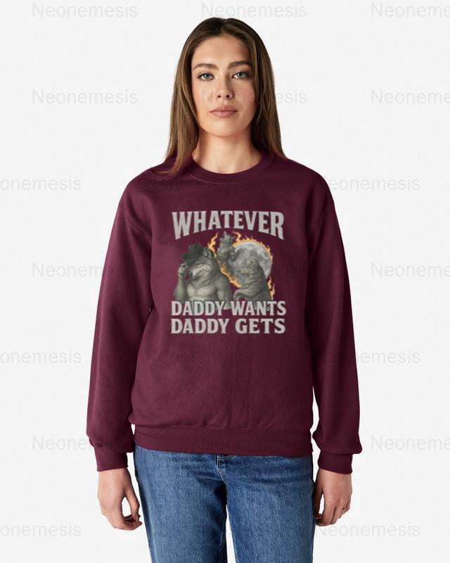 What Ever Daddy Wants Daddy Gets Werewolf Funny Cringe Meme Sweatshirt 4504