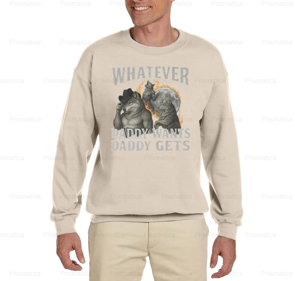 What Ever Daddy Wants Daddy Gets Werewolf Sweatshirt Funny Meme Cringe ...