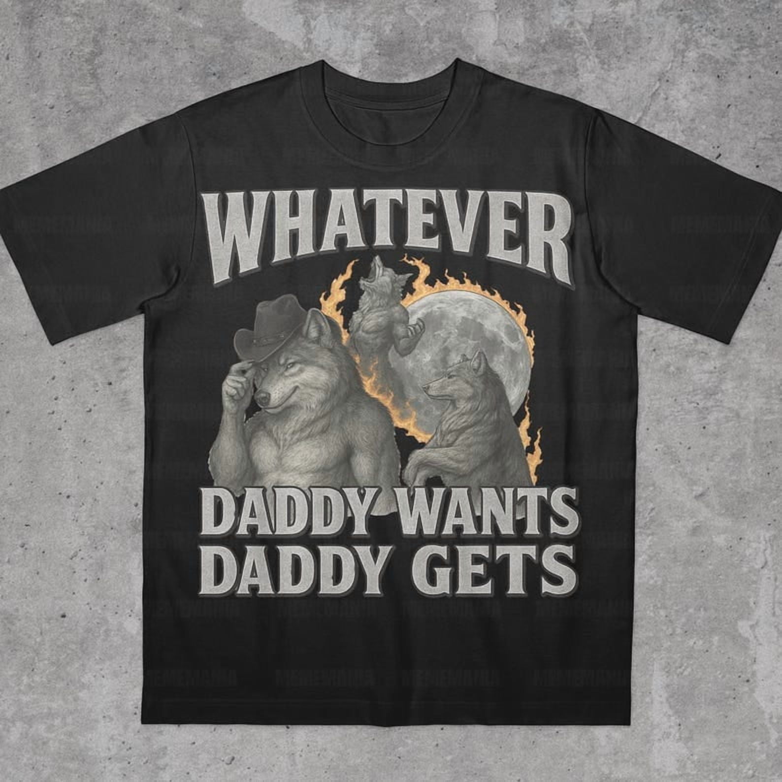 What Ever Daddy Wants Daddy Gets, werewolf memes, funny cringe shirt ...