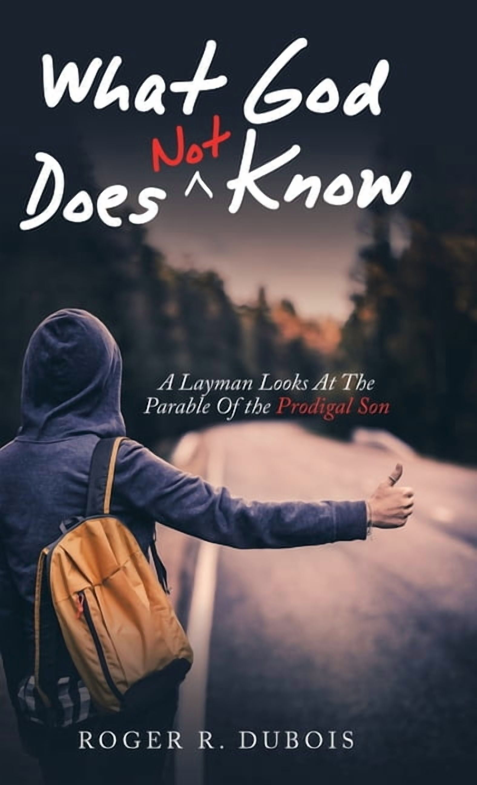 What God Does Not Know : A Layman Looks at the Parable of the Prodigal ...