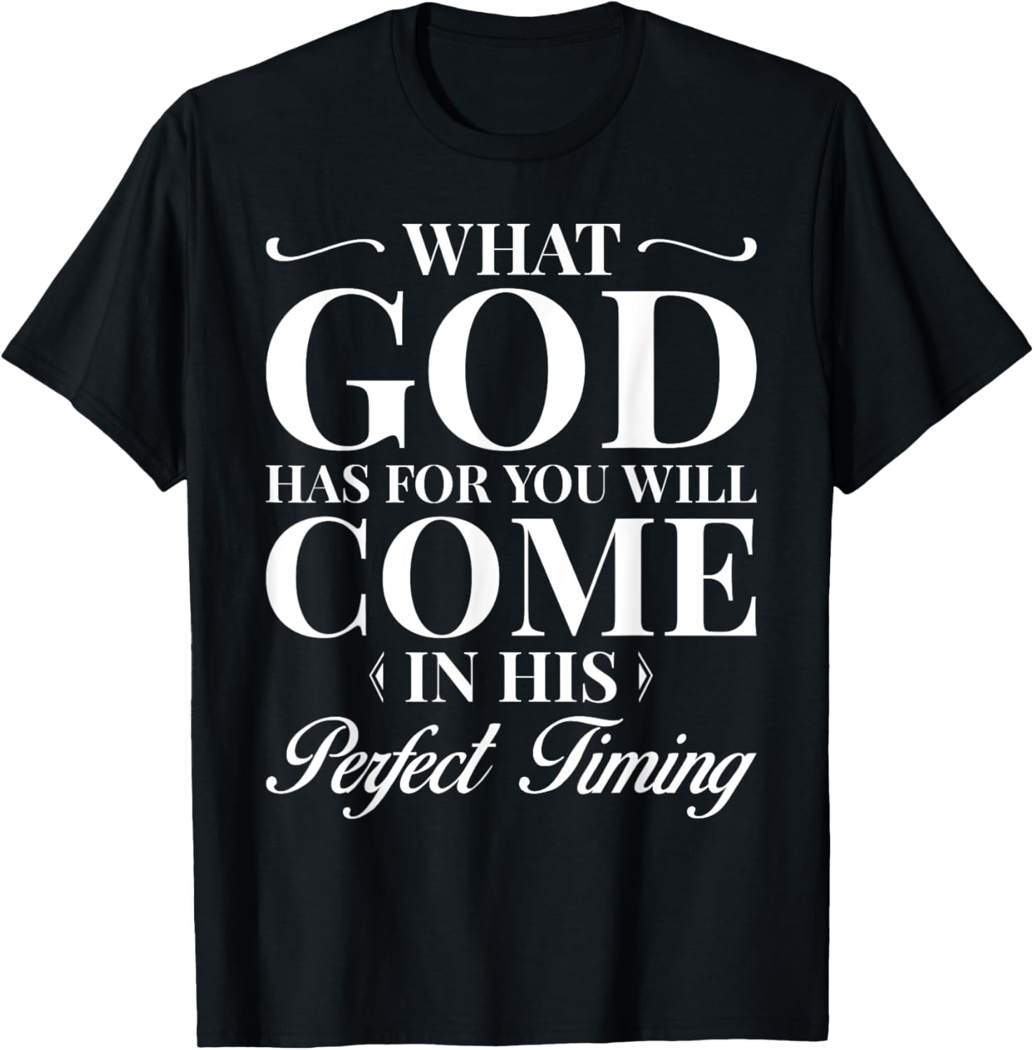 What God Has For You Will Come In His Perfect Timing T-Shirt - Walmart.com