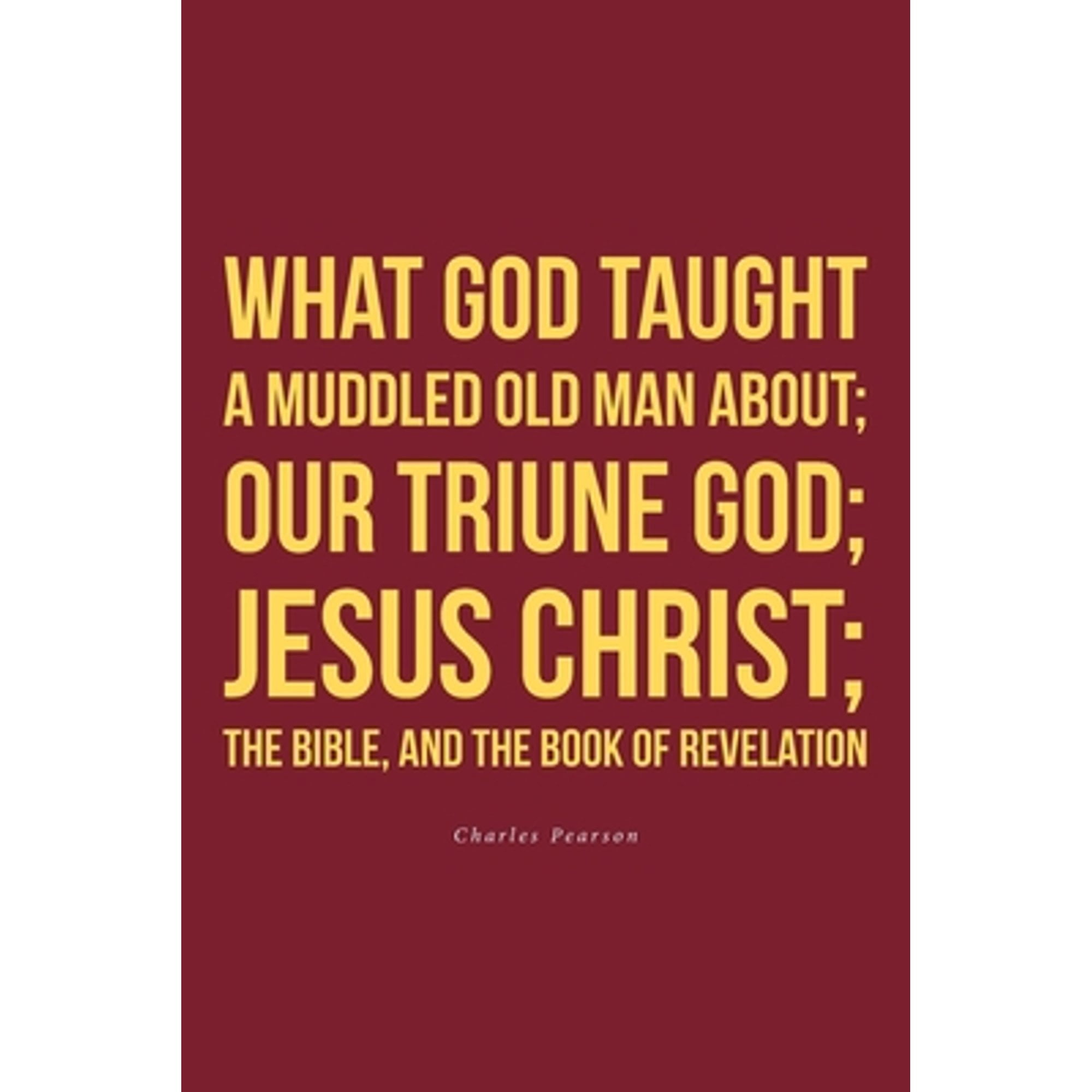 Pre-Owned What God taught a muddled old man about; Our Triune God ...