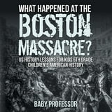 What Happened at the Boston Massacre? US History Lessons for Kids 6th ...