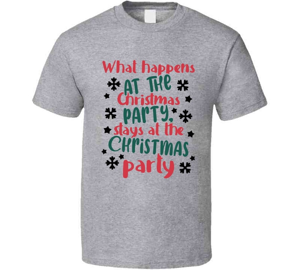 What Happens At The Christmas Party Stays At The Christmas Party Tee ...