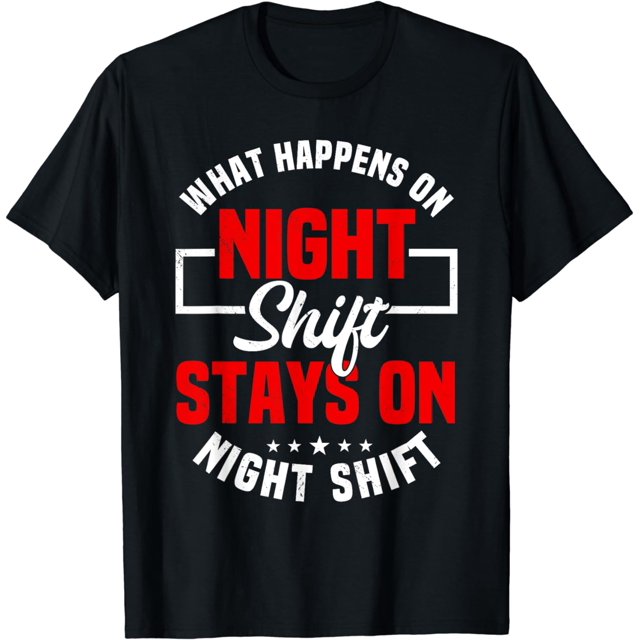 What Happens On Night Shift Stay On Night Shift T-Shirt - Walmart.com
