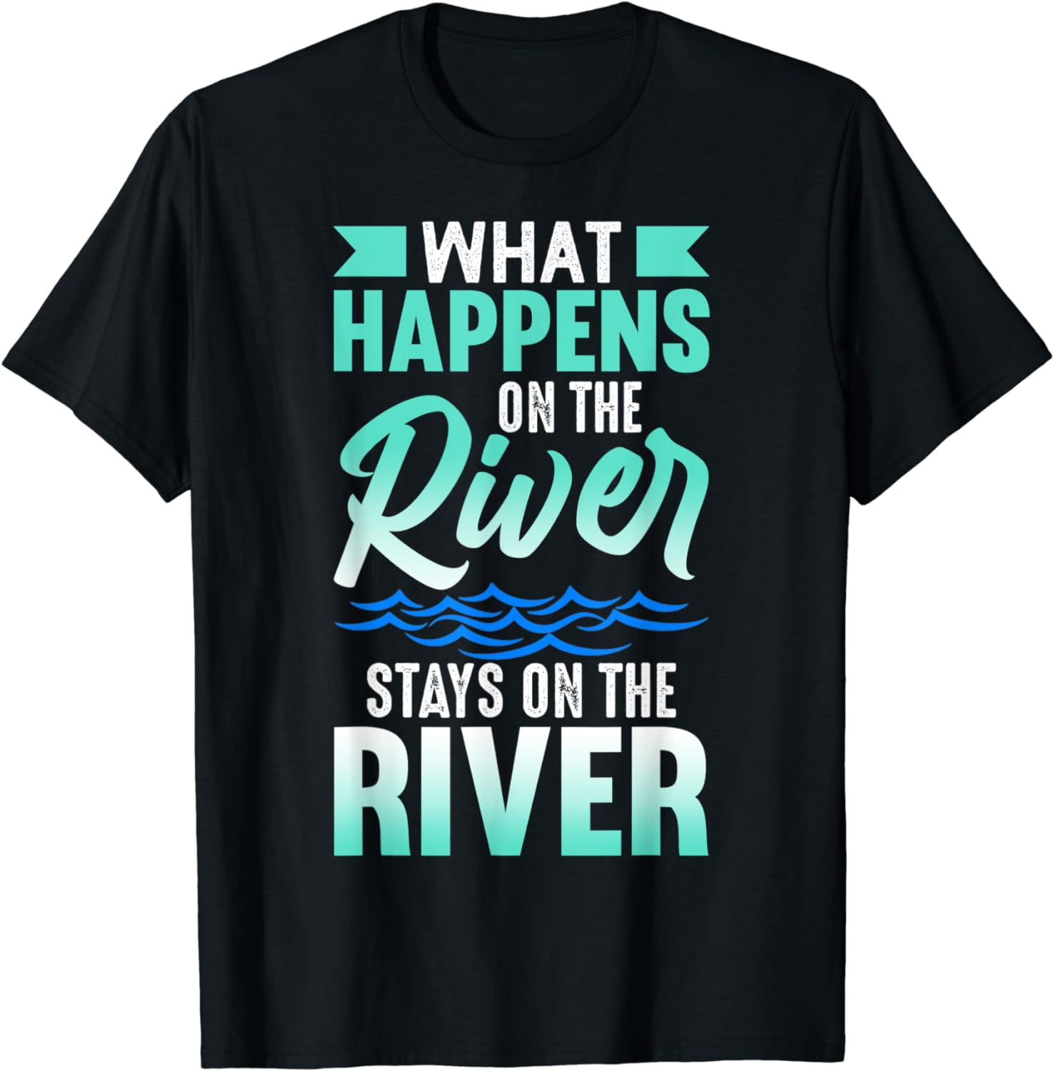 What Happens On The River Stays On The River Funny Float T-Shirt ...