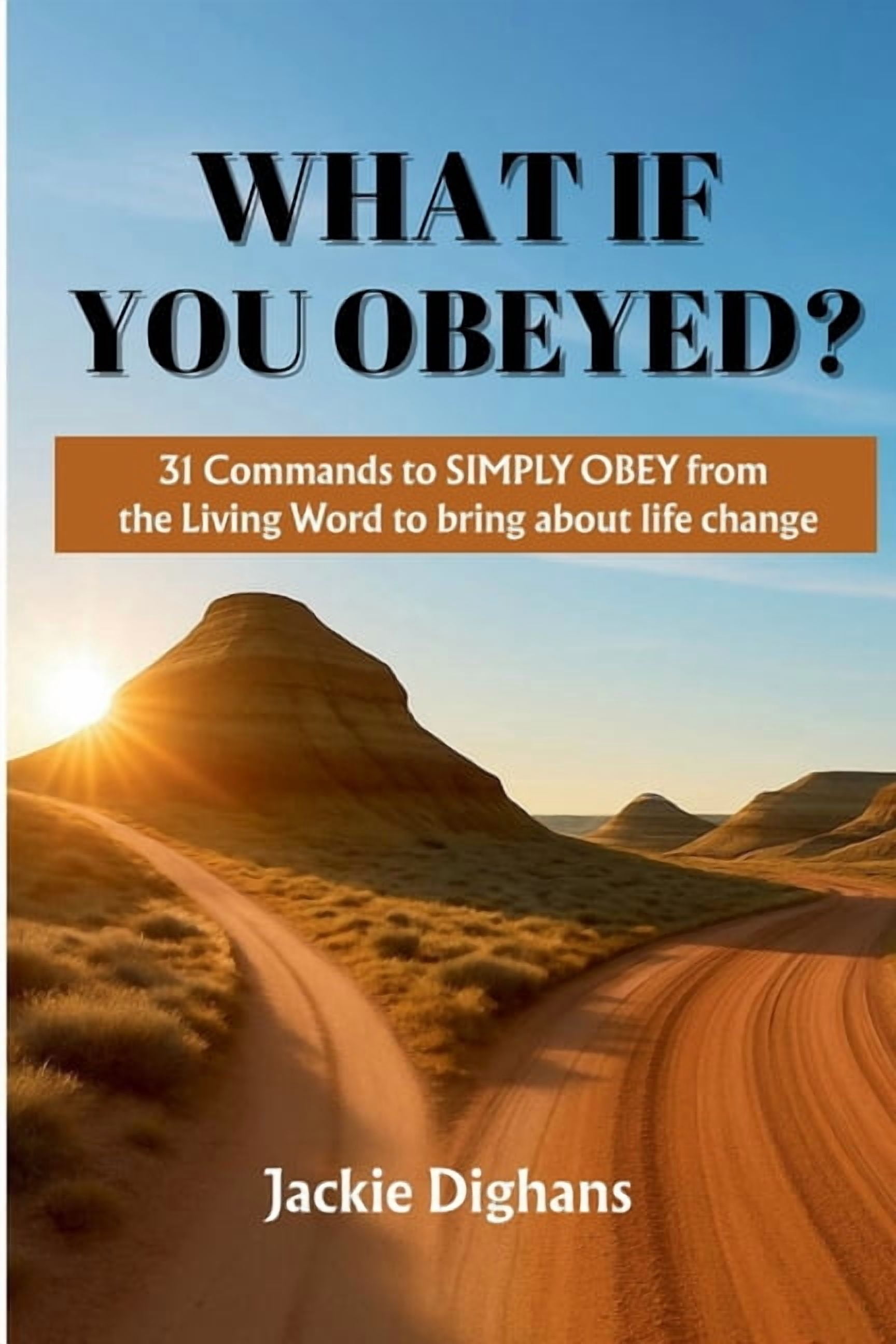 What If You Obeyed?: 31 Commands to Simply Obey from the Living Word to ...