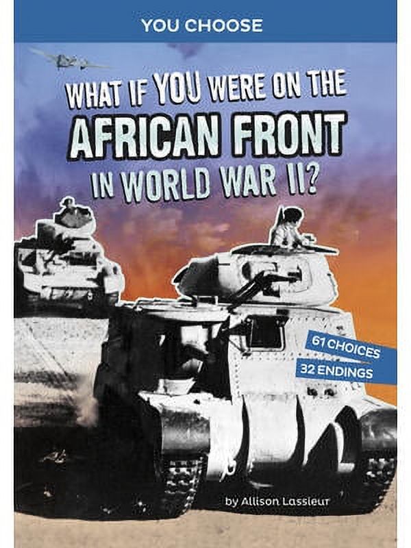 What If You Were on the African Front in World War II?: An Interactive ...