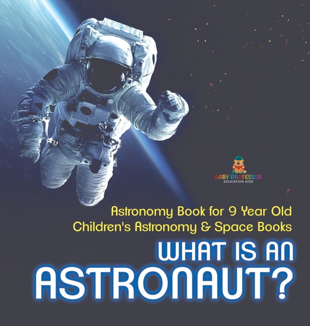 What Is An Astronaut? Astronomy Book for 9 Year Old Children's ...