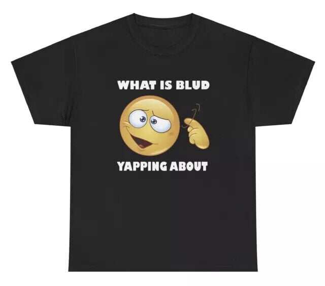 What Is Blud Yapping About Funny Oddly Specific Gen Alpha Gag T-Shirt S ...