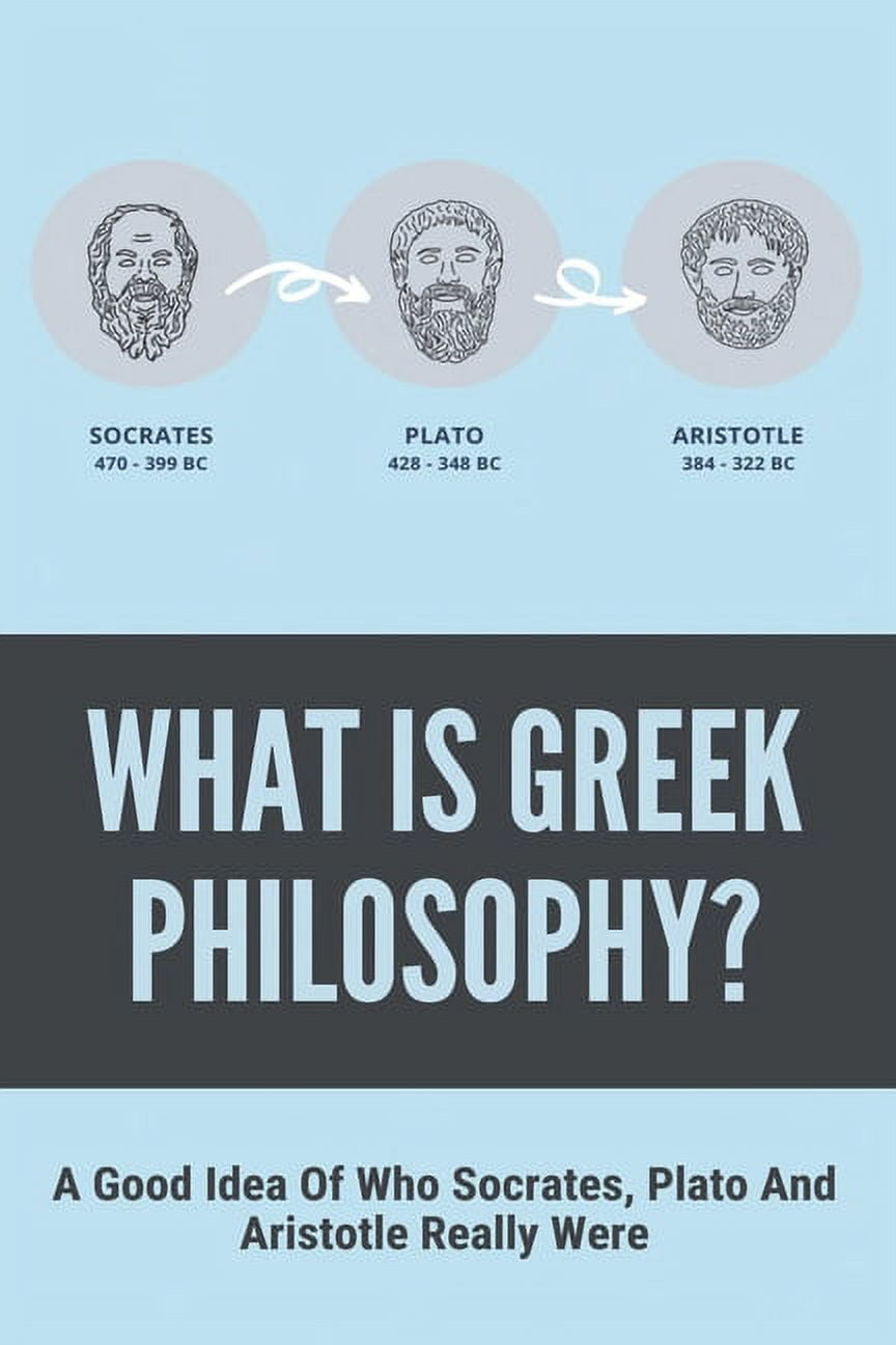 What Is Greek Philosophy? : A Good Idea Of Who Socrates, Plato And ...