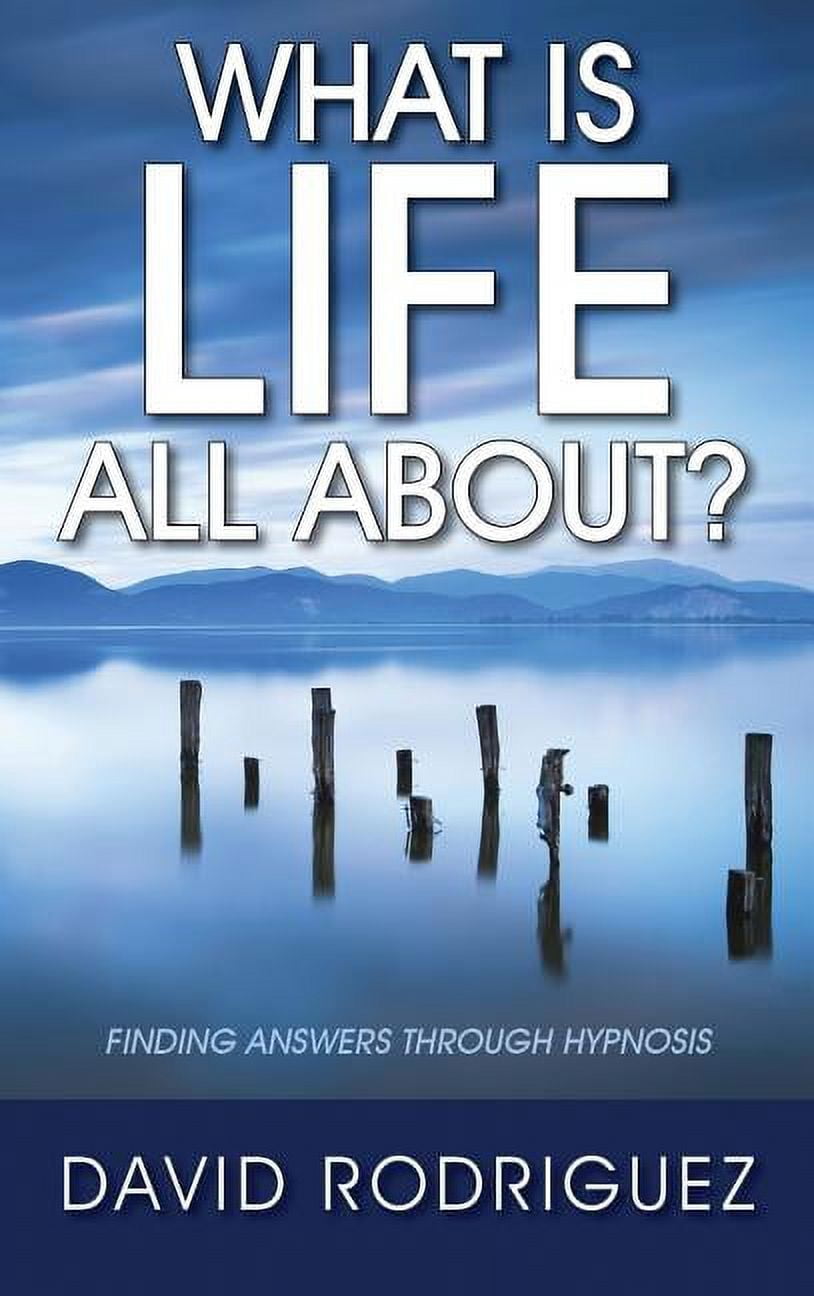 What Is Life All About? Finding Answers Through Hypnosis (Hardcover ...