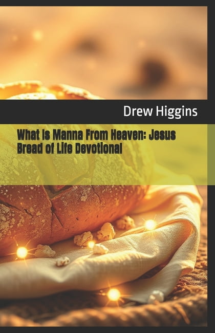 What Is Manna From Heaven: Jesus Bread of Life Devotional, (Paperback ...