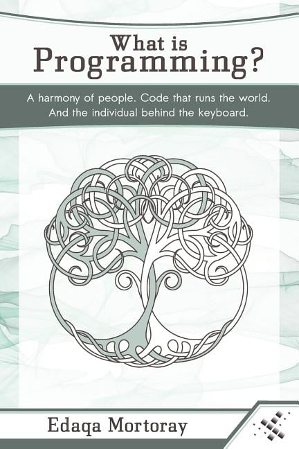 What Is Programming?: A Harmony of People. Code That Runs the World ...