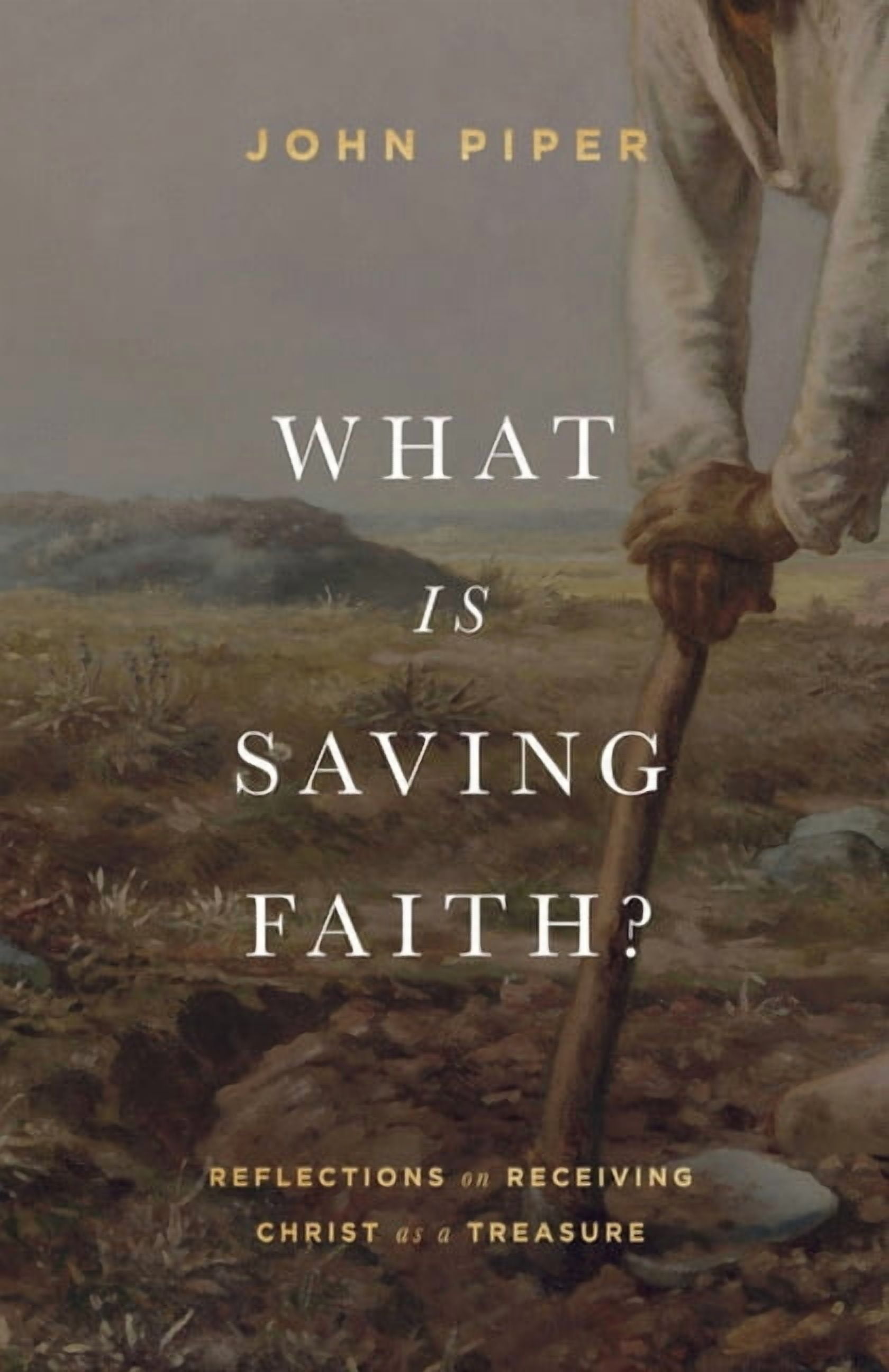 What Is Saving Faith?: Reflections on Receiving Christ as a Treasure ...