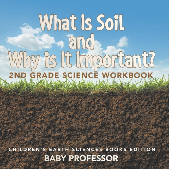 What Is Soil and Why is It Important?: 2nd Grade Science Workbook ...
