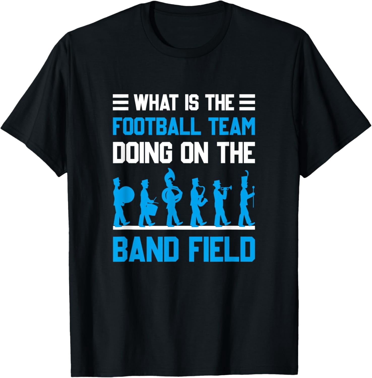 What Is The Football Team Doing On The Marching Band Field T-Shirt ...