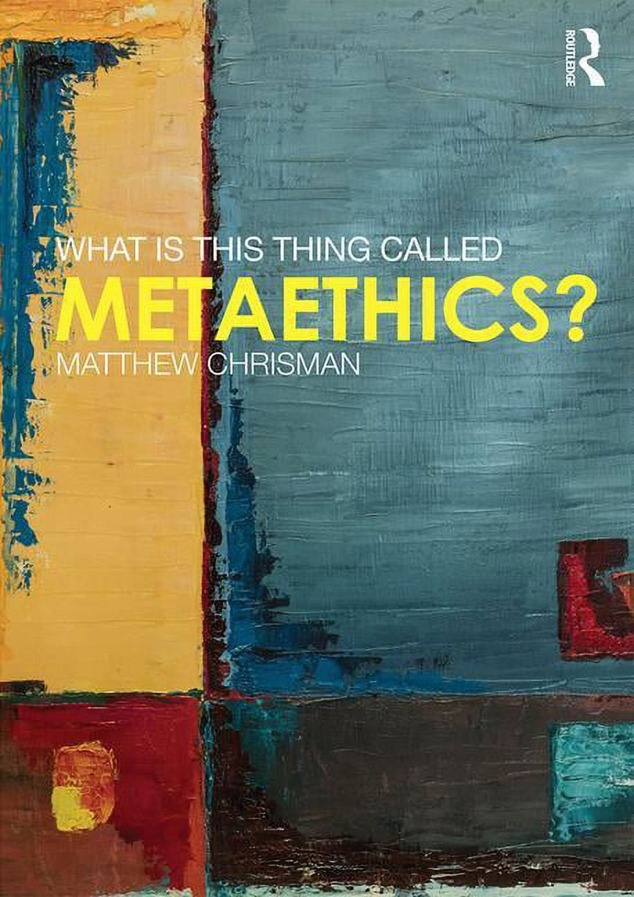What Is This Thing Called?: What Is This Thing Called Metaethics ...