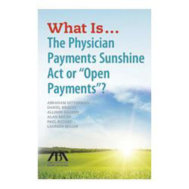 What Is...the Physician Payments Sunshine ACT or Open Payments ...