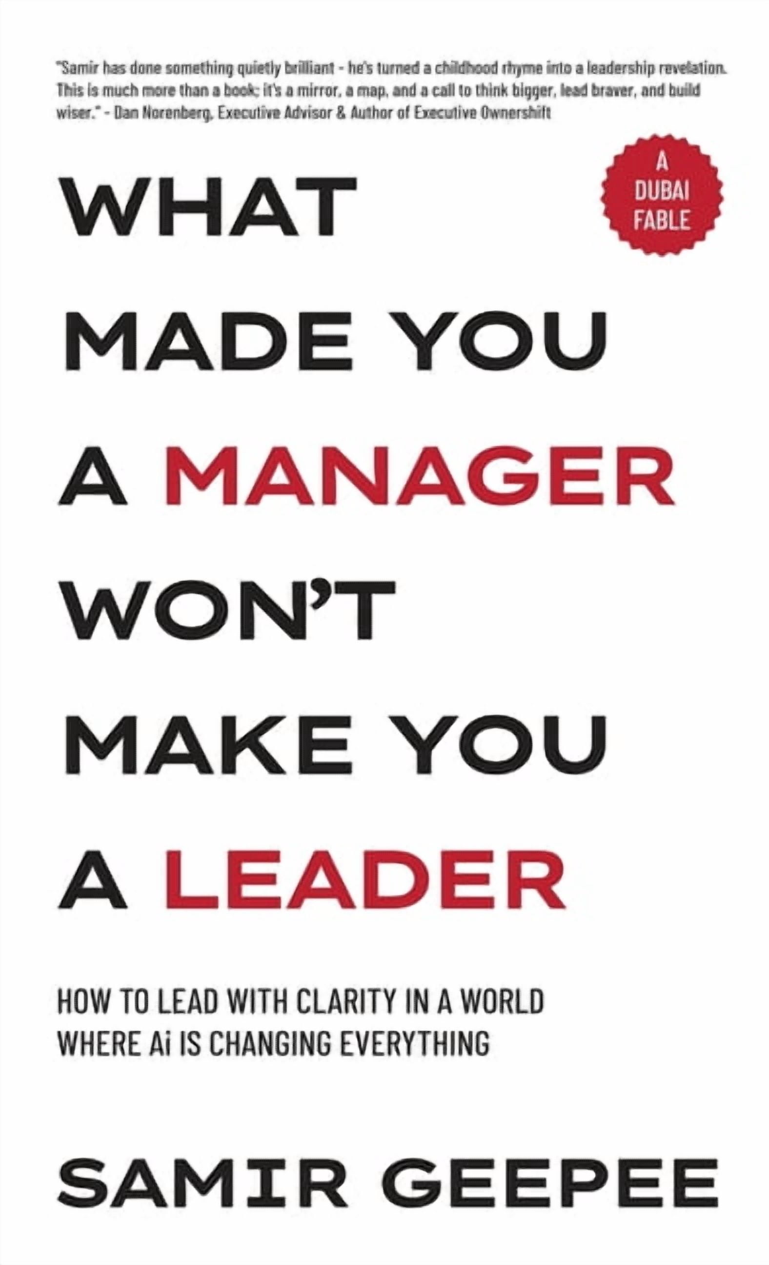 What Made You A Manager Won't Make You A Leader: How to Lead With ...
