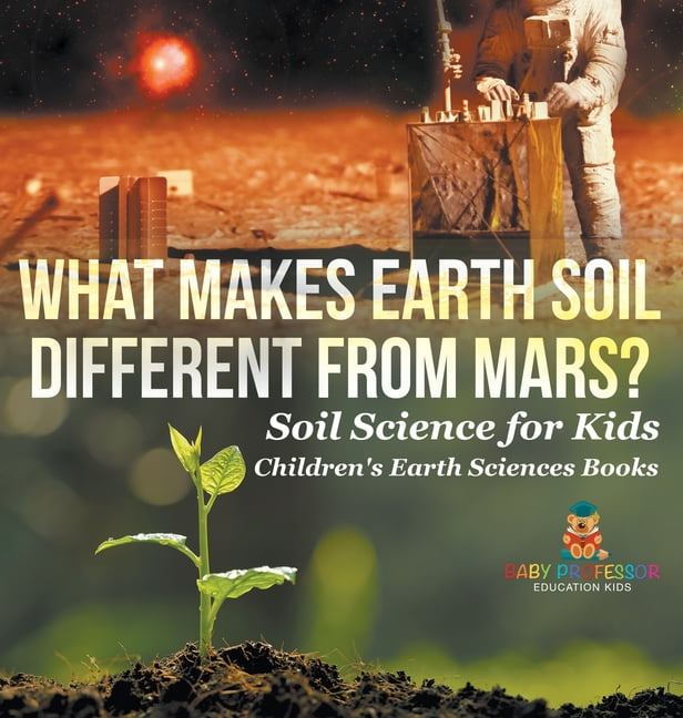 What Makes Earth Soil Different from Mars? - Soil Science for Kids ...