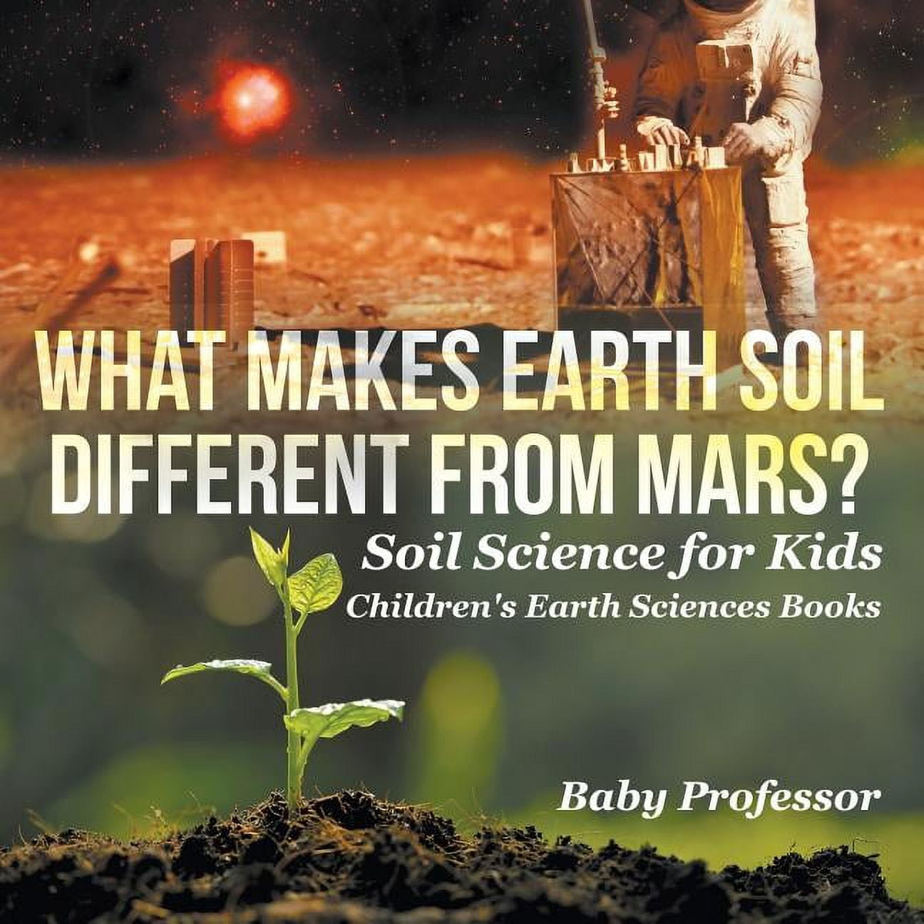 What Makes Earth Soil Different from Mars? - Soil Science for Kids ...