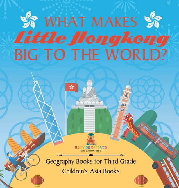 What Makes Little Hong Kong Big to the World? Geography Books for Third ...