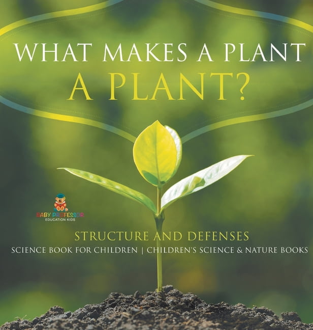 What Makes a Plant a Plant? Structure and Defenses Science Book for ...