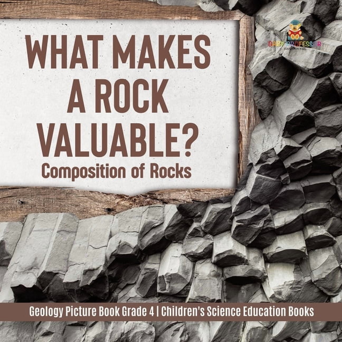 What Makes a Rock Valuable?: Composition of Rocks Geology Picture Book ...