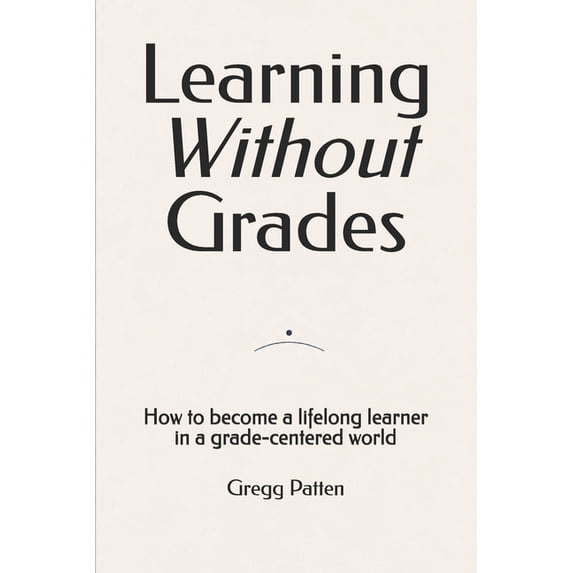 What School Can't Measure Learning Without Grades: How to become a ...
