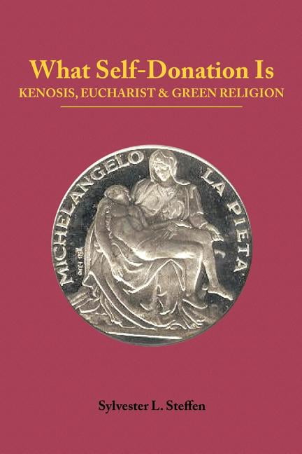 What Self-donation Is : Kenosis, Eucharist and Green Religion - Walmart.com