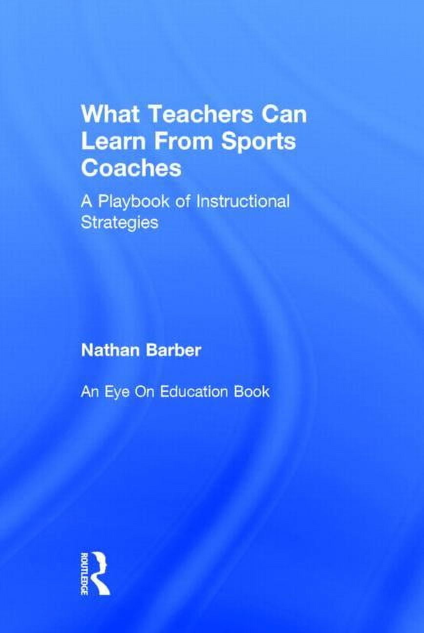 What Teachers Can Learn From Sports Coaches: A Playbook of ...