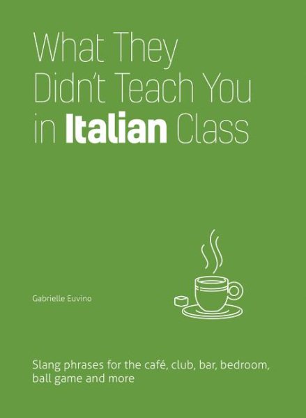 What They Didn't Teach You in Italian Class : Slang Phrases for the ...
