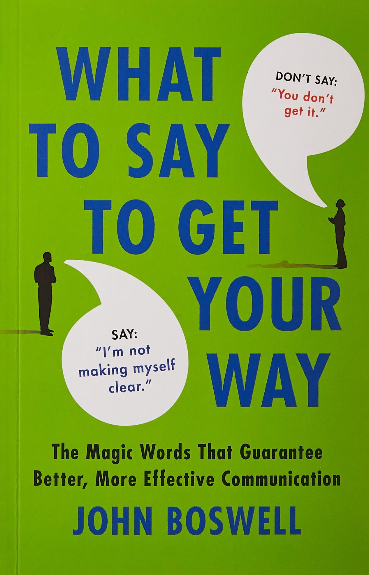What To Say To Get Your Way: The Magic Words That Guarantee Better ...