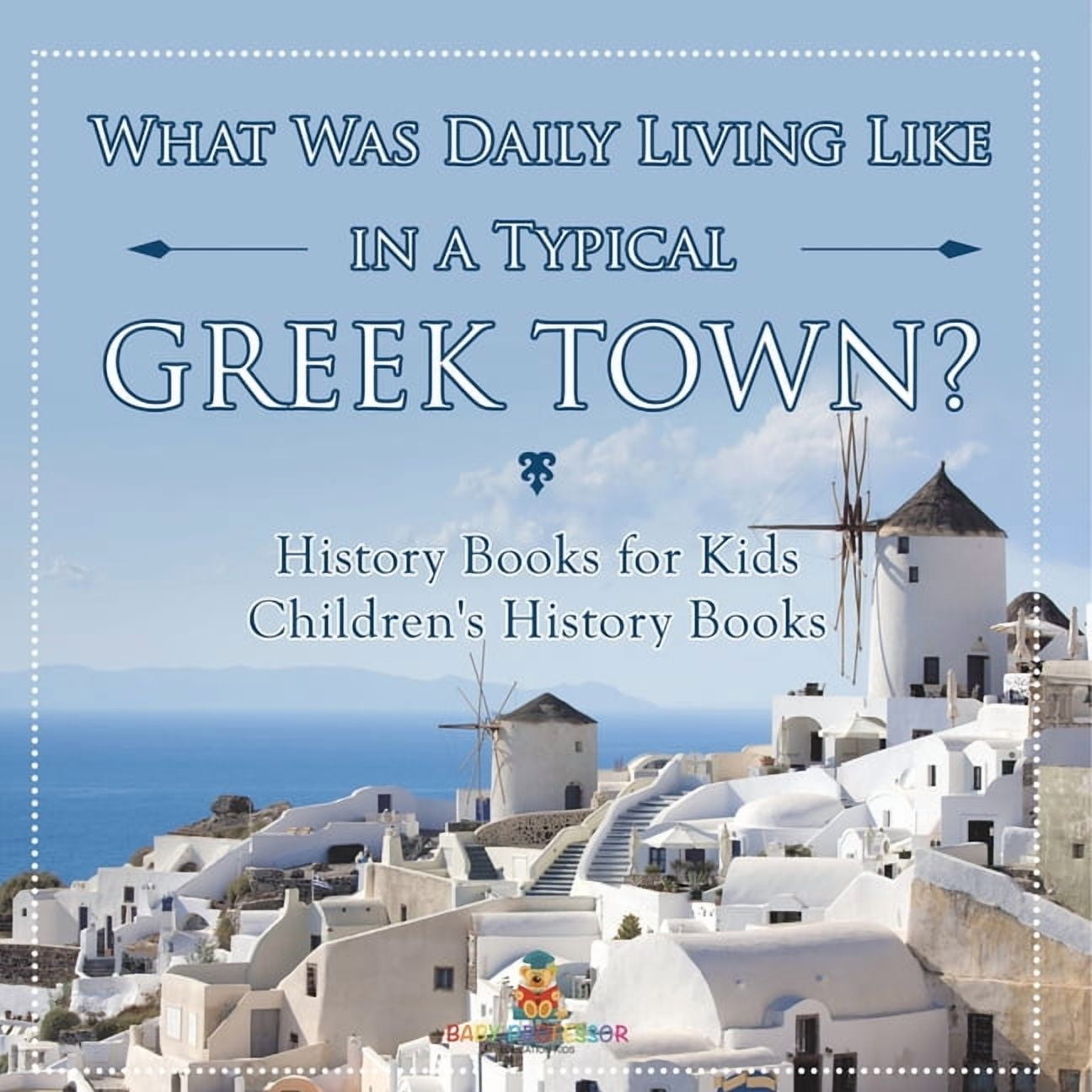What Was Daily Living Like in a Typical Greek Town? History Books for ...