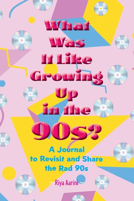 What Was It Like What Was It Like Growing Up in the 90s?: A Journal to ...