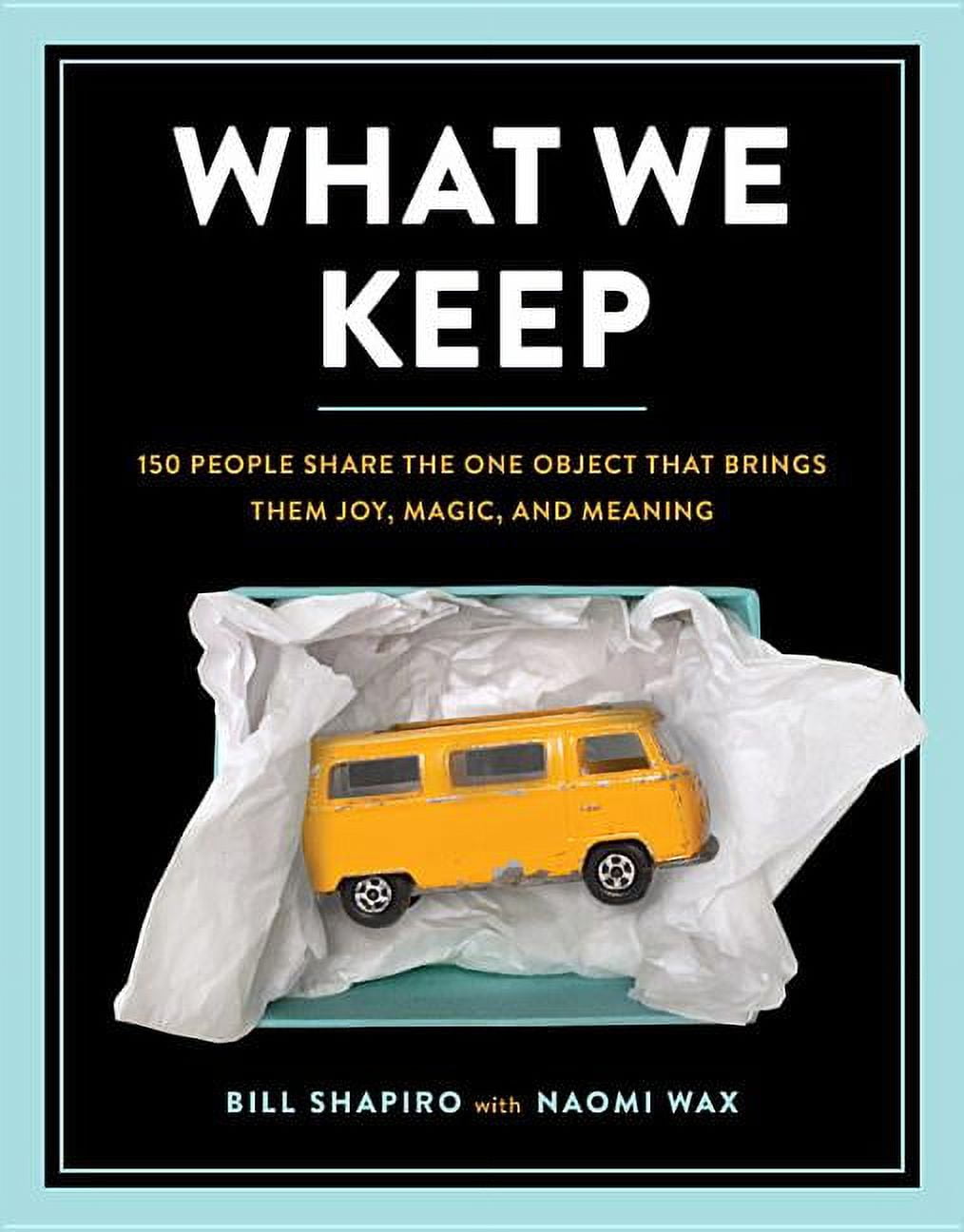 What We Keep : 150 People Share the One Object that Brings Them Joy ...
