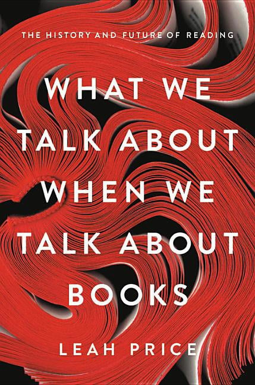 What We Talk about When We Talk about Books: The History and Future of ...