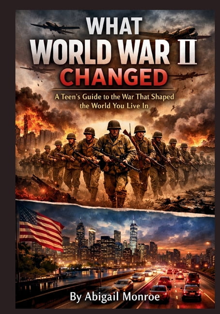 What World War II Changed: A Teen's Guide to the War That Shaped the ...