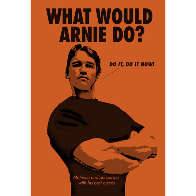 What Would Arnie Do?: Motivate and Perspirate with His Best Quotes ...