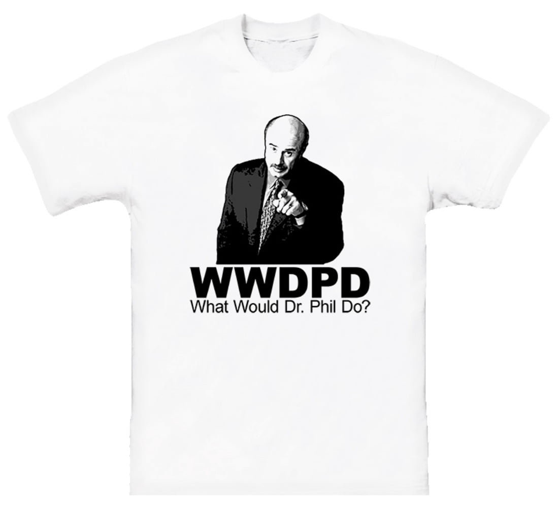 What Would Dr Phil Do T Shirt - Walmart.com