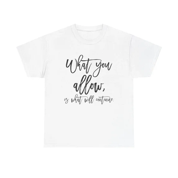 What You Allow Continues T-Shirt - Walmart.com